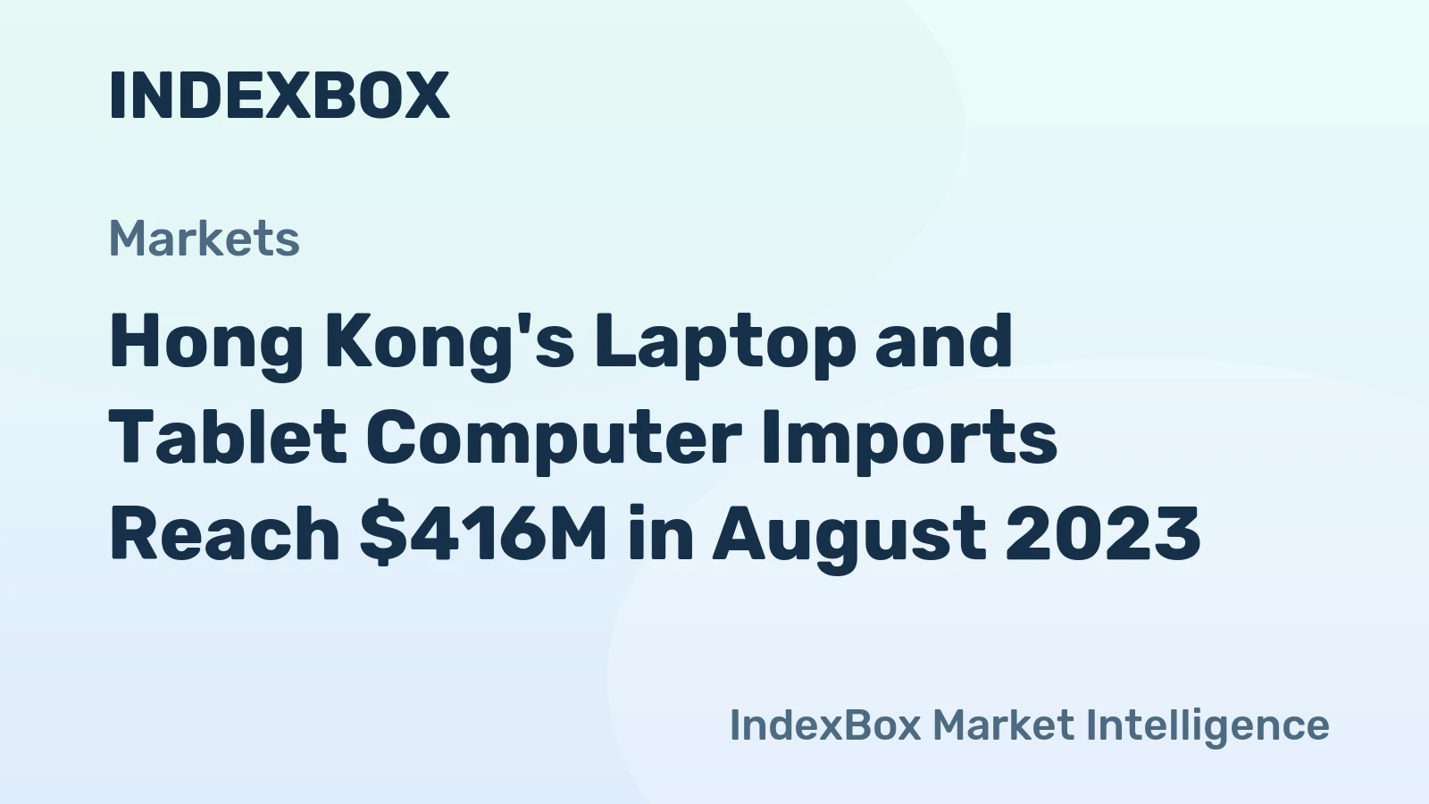 Hong Kong's Laptop and Tablet Computer Imports Reach $416M in August 2023
