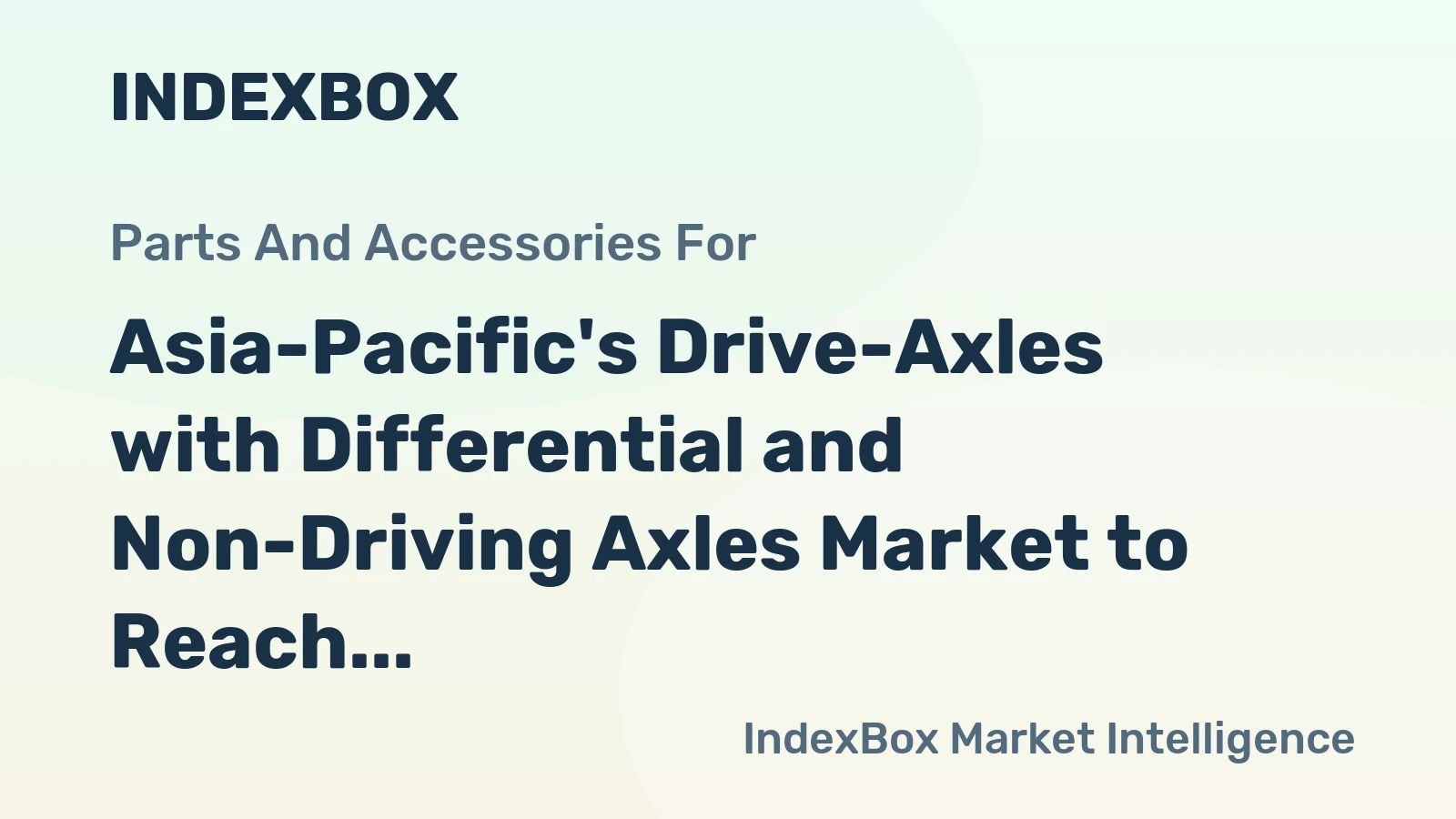 Asia-Pacific's Drive-Axles with Differential and Non-Driving Axles Market to Reach 12M Tons and $62.3B by 2035