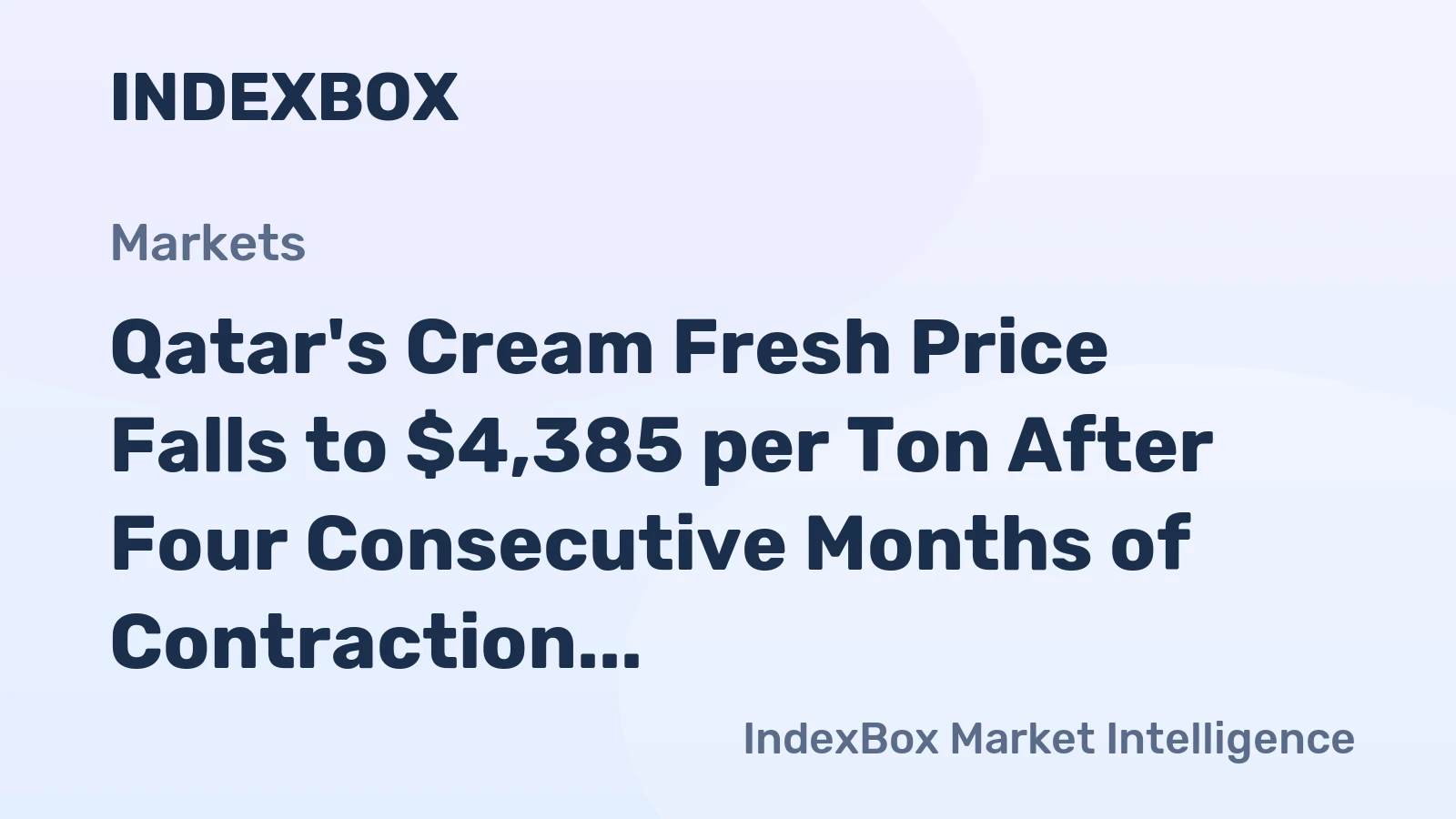 Qatar's Cream Fresh Price Falls to $4,385 per Ton After Four Consecutive Months of Contraction