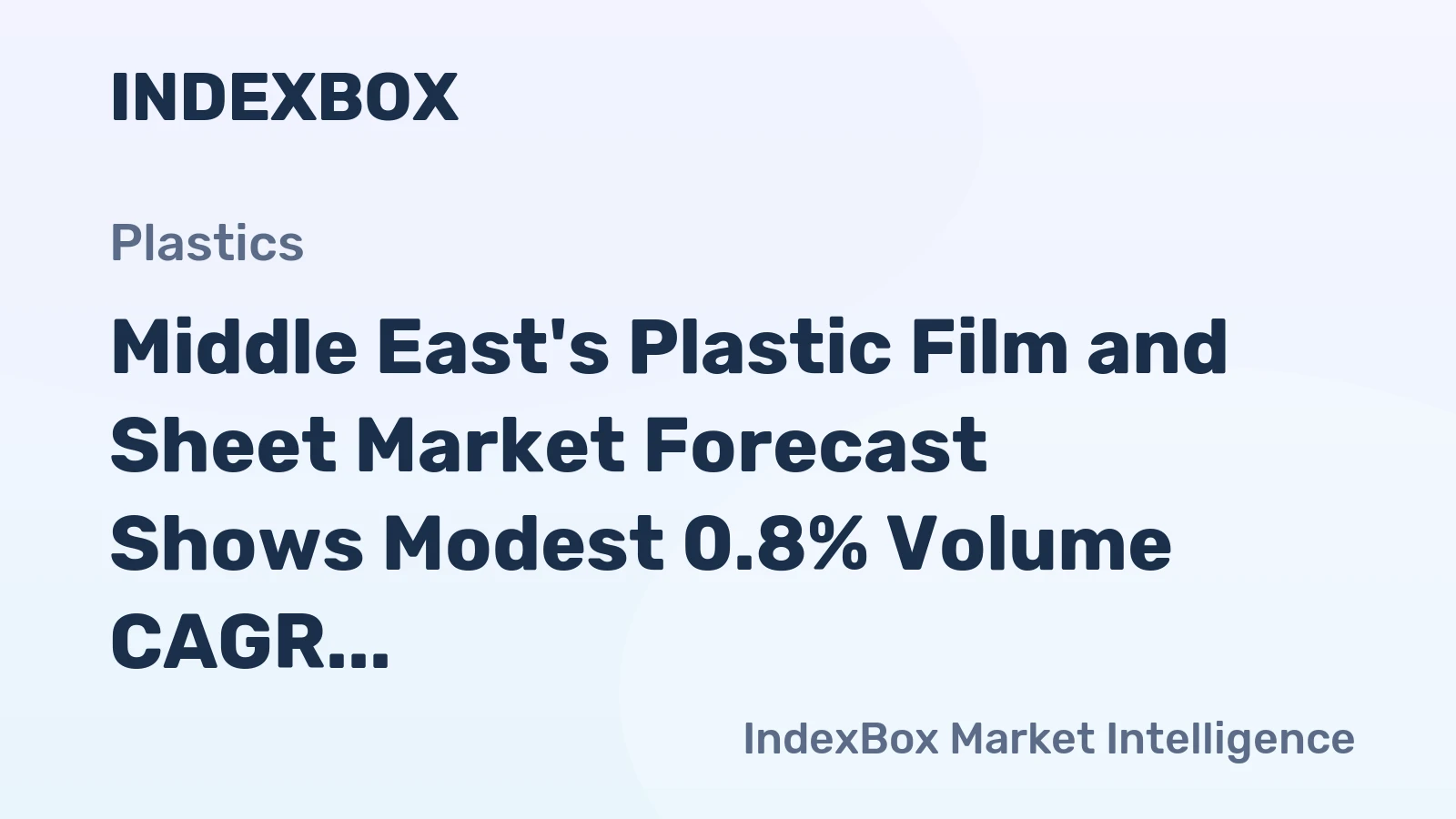 Middle East's Plastic Film and Sheet Market Forecast Shows Modest 0.8% Volume CAGR Amid Stagnant Value Growth
