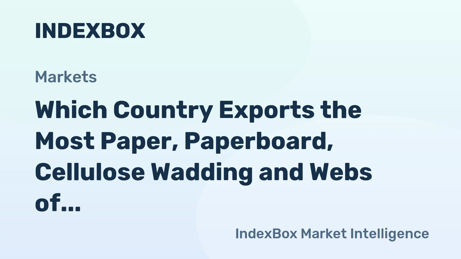 Which Country Exports the Most Paper, Paperboard, Cellulose Wadding and Webs of Cellulose Fibre in the World?