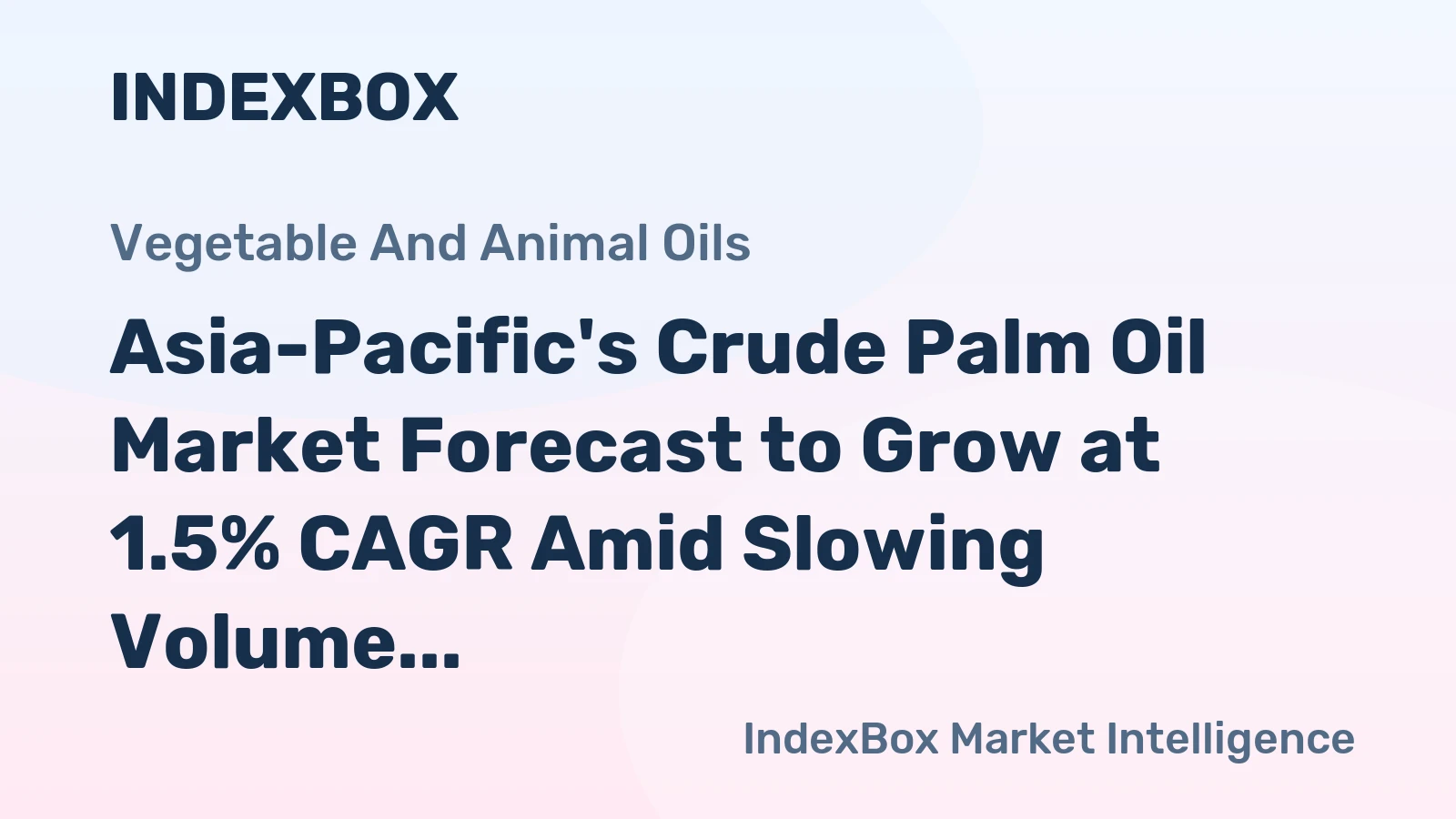Asia-Pacific's Crude Palm Oil Market Forecast to Grow at 1.5% CAGR Amid Slowing Volume Expansion
