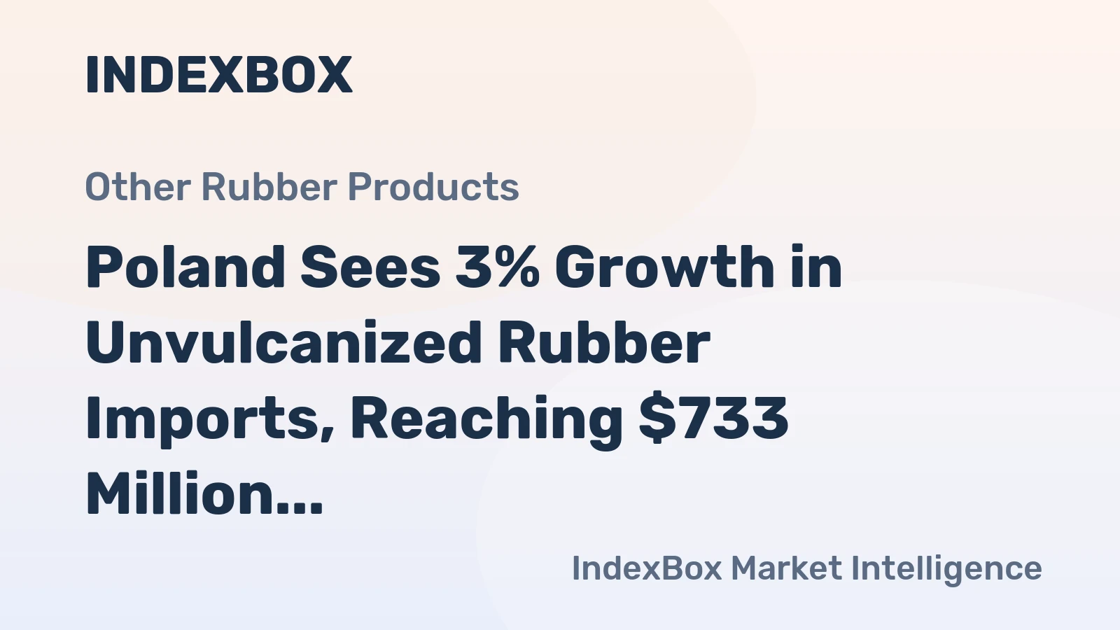 Poland Sees 3% Growth in Unvulcanized Rubber Imports, Reaching $733 Million in 2023