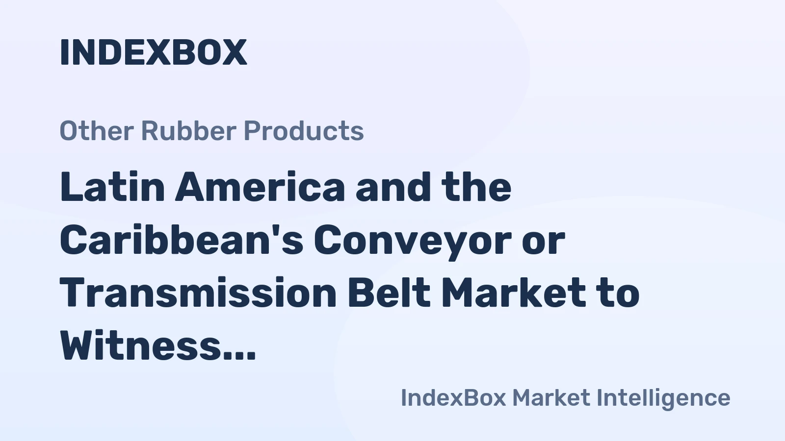 Latin America and the Caribbean's Conveyor or Transmission Belt Market to Witness Steady Growth, Reaching 239K Tons and $3.8B by 2035