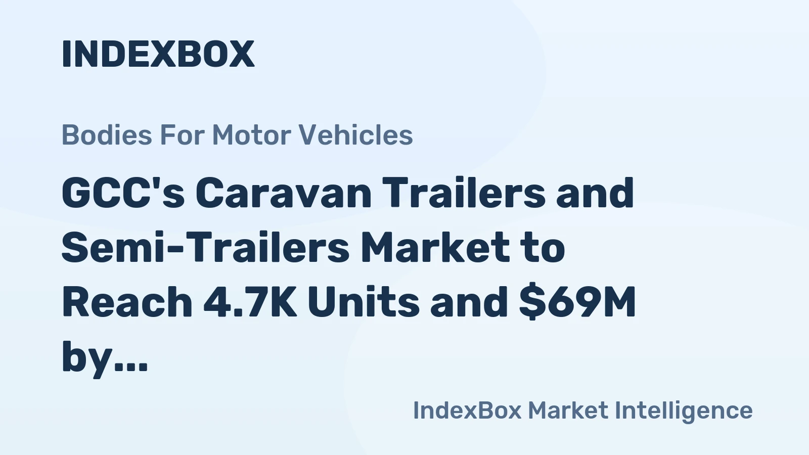 GCC's Caravan Trailers and Semi-Trailers Market to Reach 4.7K Units and $69M by 2035