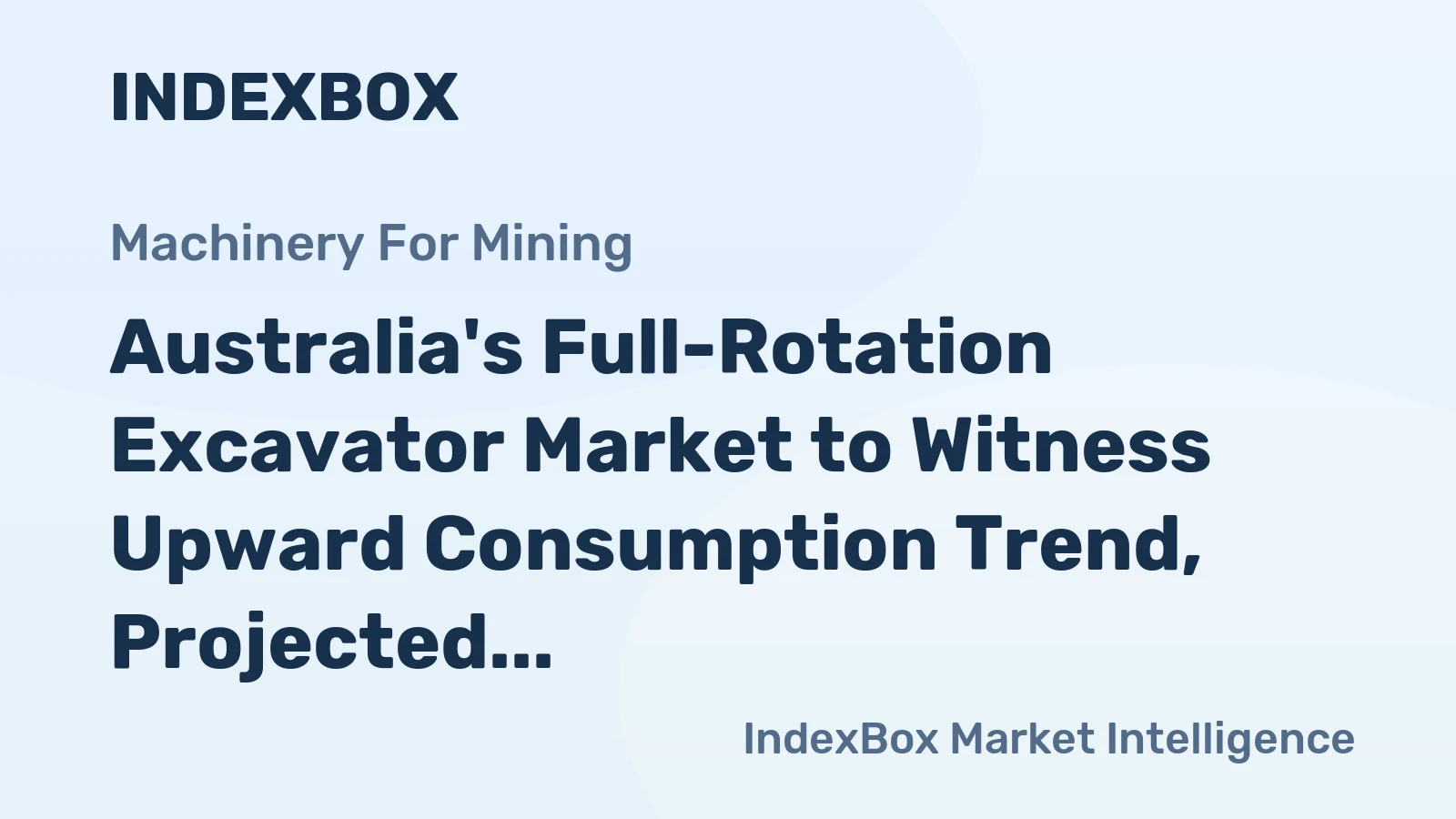 Australia's Full-Rotation Excavator Market to Witness Upward Consumption Trend, Projected CAGR +6.0%