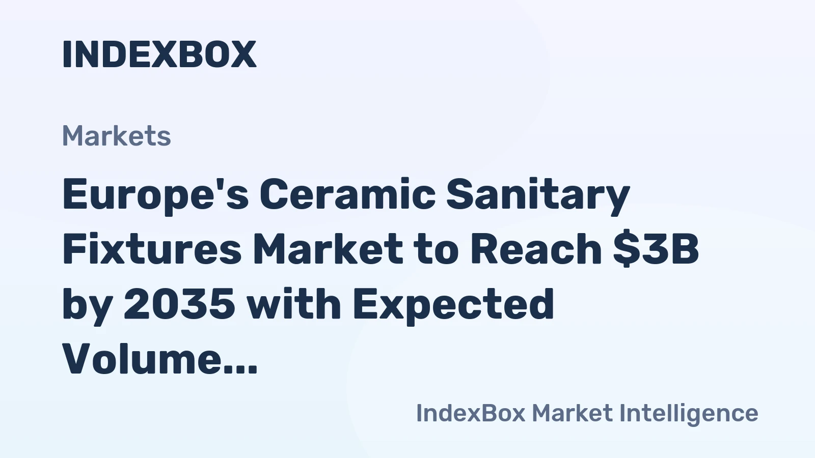 Europe's Ceramic Sanitary Fixtures Market to Reach $3B by 2035 with Expected Volume of 40M Units, Driven by Increasing Demand