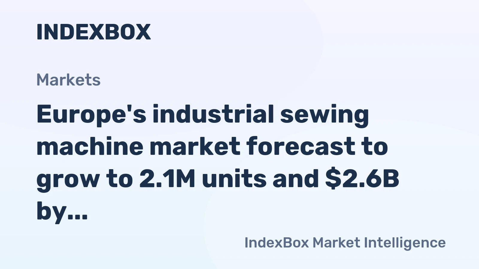 Europe's industrial sewing machine market forecast to grow to 2.1M units and $2.6B by 2035, driven by rising demand.