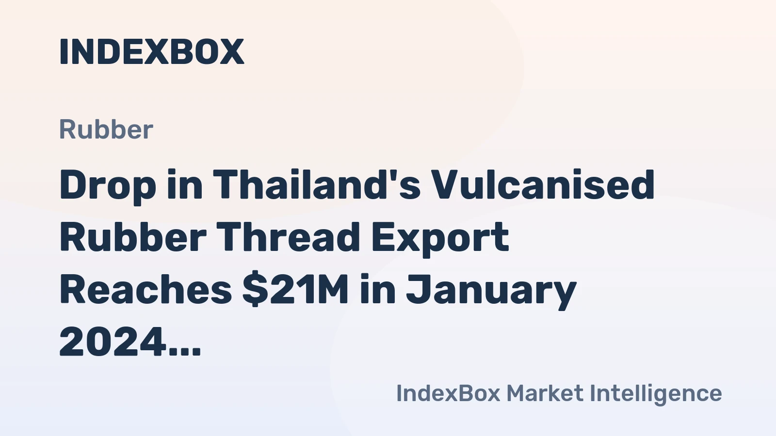 Drop in Thailand's Vulcanised Rubber Thread Export Reaches $21M in January 2024