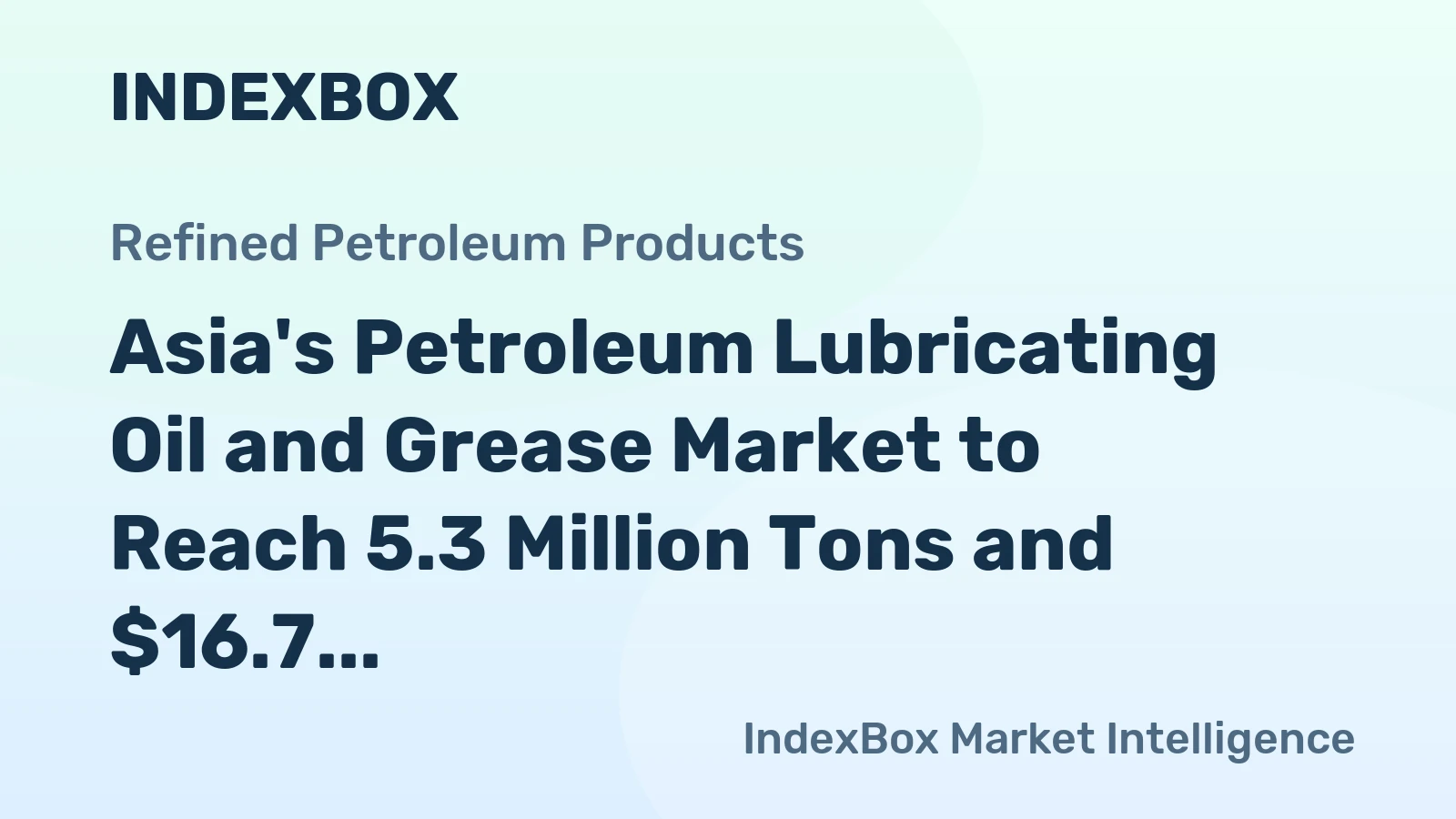 Asia's Petroleum Lubricating Oil and Grease Market to Reach 5.3 Million Tons and $16.7 Billion