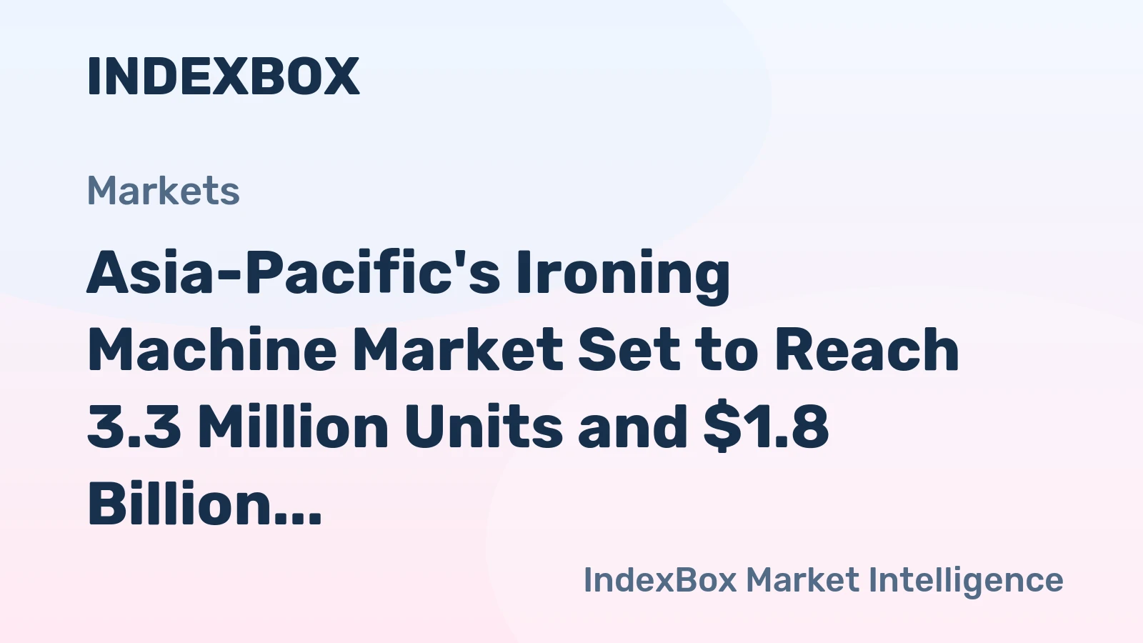 Asia-Pacific's Ironing Machine Market Set to Reach 3.3 Million Units and $1.8 Billion