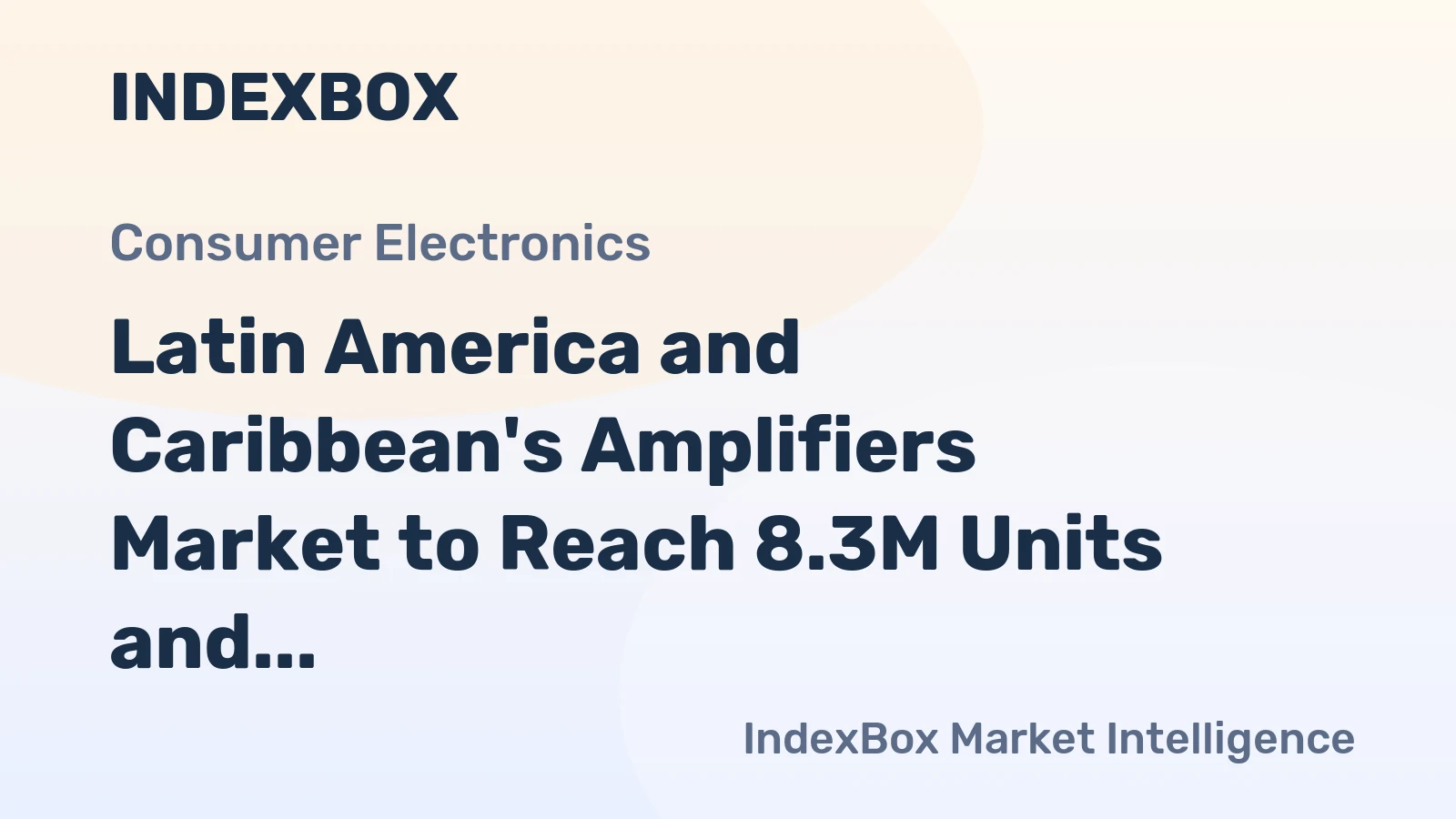 Latin America and Caribbean's Amplifiers Market to Reach 8.3M Units and $581M by 2035