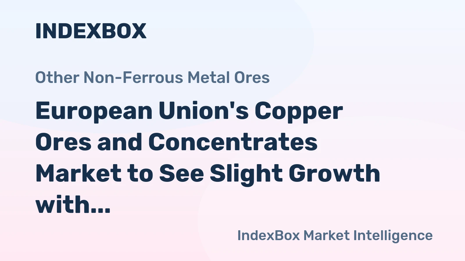 European Union's Copper Ores and Concentrates Market to See Slight Growth with +0.8% CAGR by 2035
