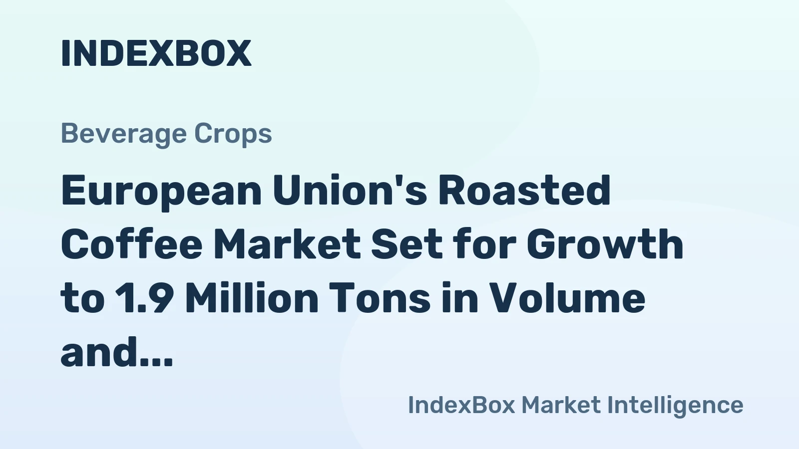 European Union's Roasted Coffee Market Set for Growth to 1.9 Million Tons in Volume and $29.9 Billion in Value
