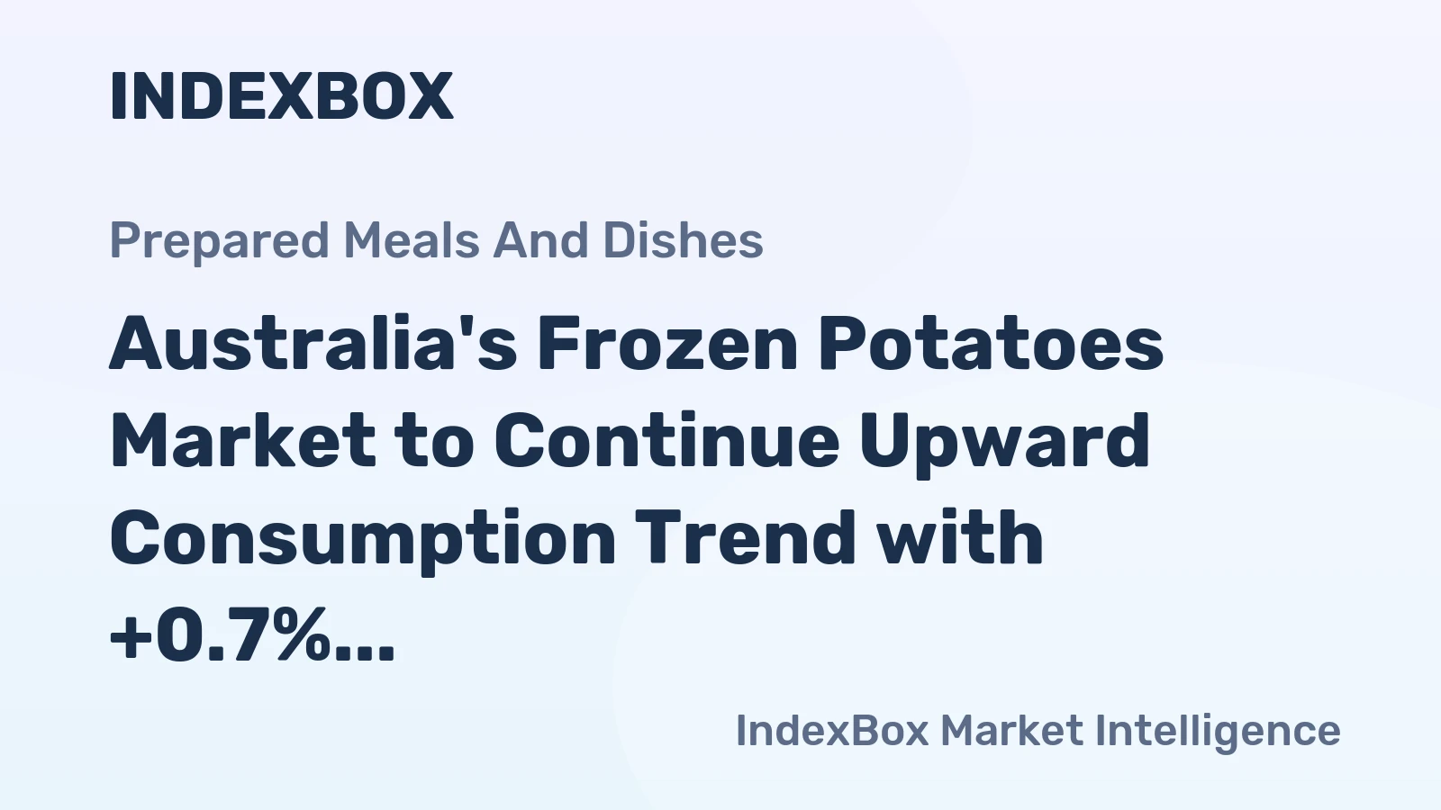Australia's Frozen Potatoes Market to Continue Upward Consumption Trend with +0.7% CAGR Forecasted