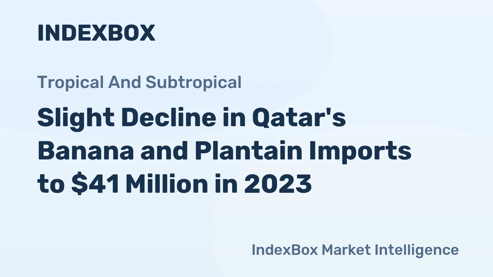 Slight Decline in Qatar's Banana and Plantain Imports to $41 Million in 2023