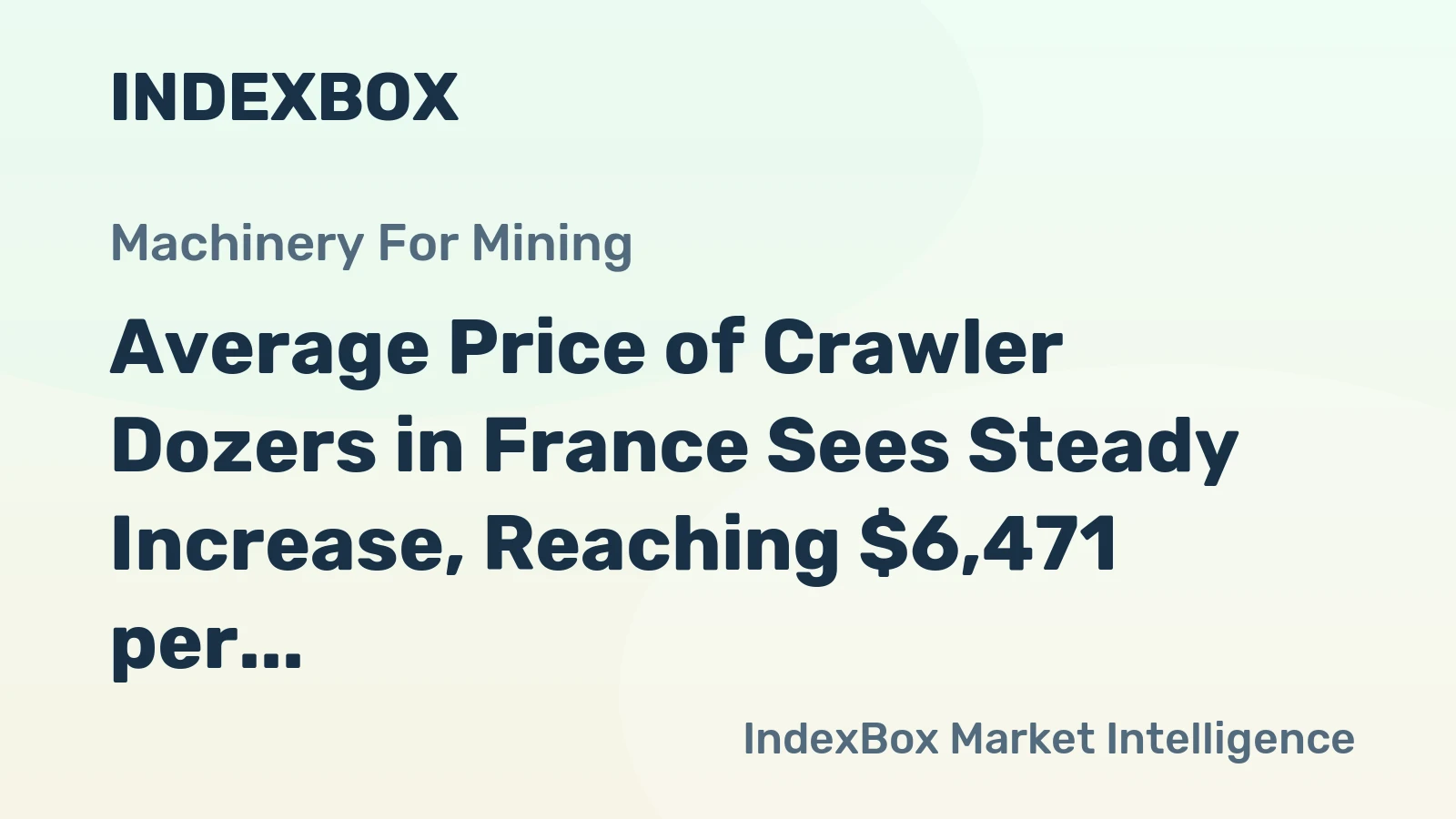 Average Price of Crawler Dozers in France Sees Steady Increase, Reaching $6,471 per Unit in Five Months
