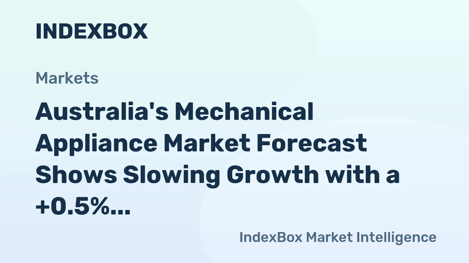 Australia's Mechanical Appliance Market Forecast Shows Slowing Growth with a +0.5% CAGR