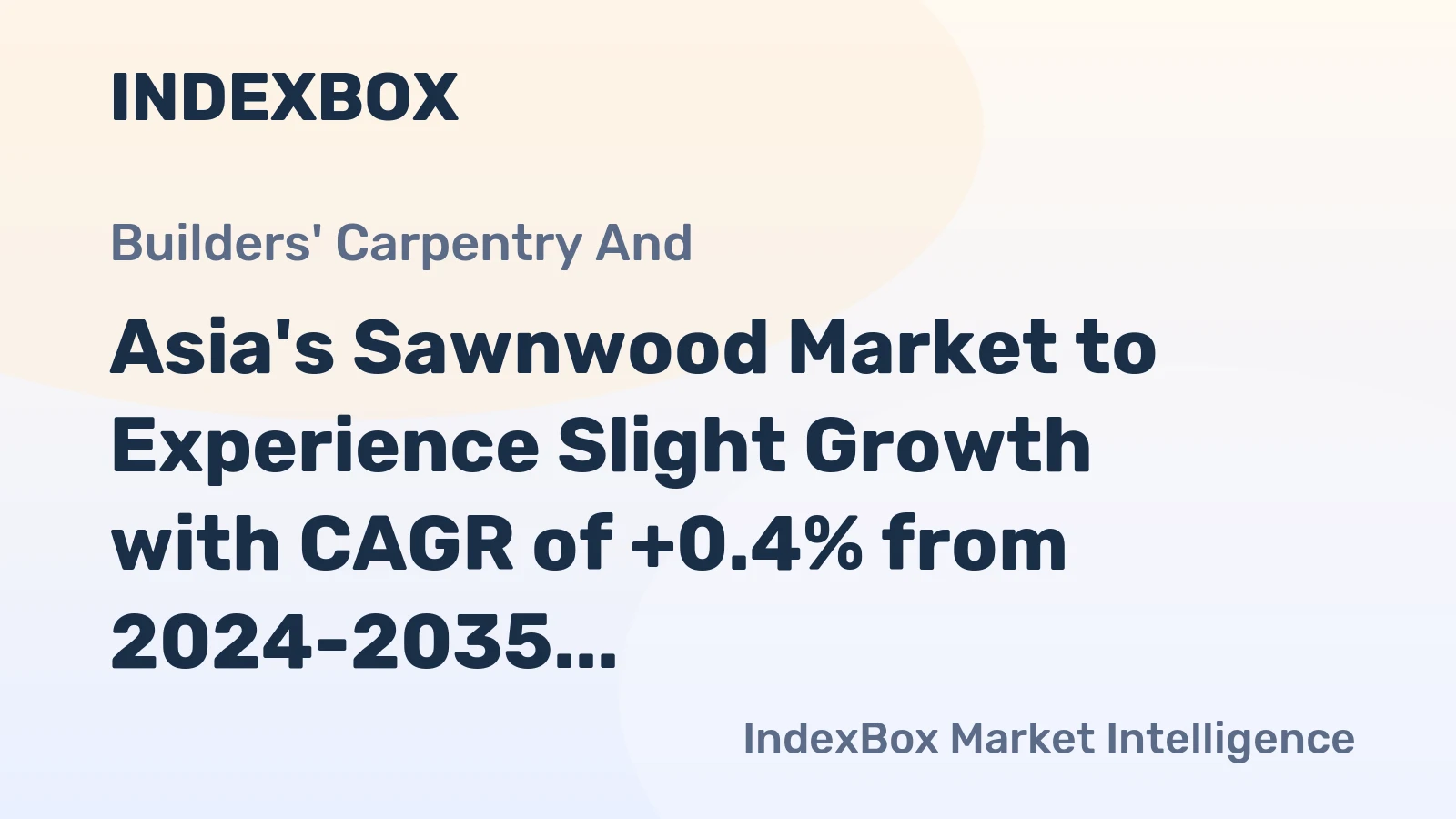 Asia's Sawnwood Market to Experience Slight Growth with CAGR of +0.4% from 2024-2035