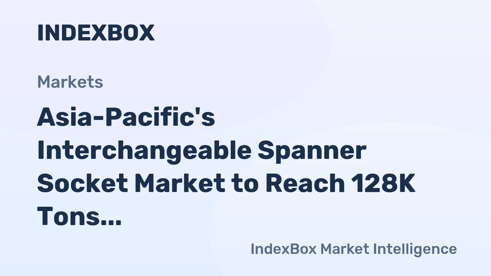 Asia-Pacific's Interchangeable Spanner Socket Market to Reach 128K Tons and $1.3 Billion
