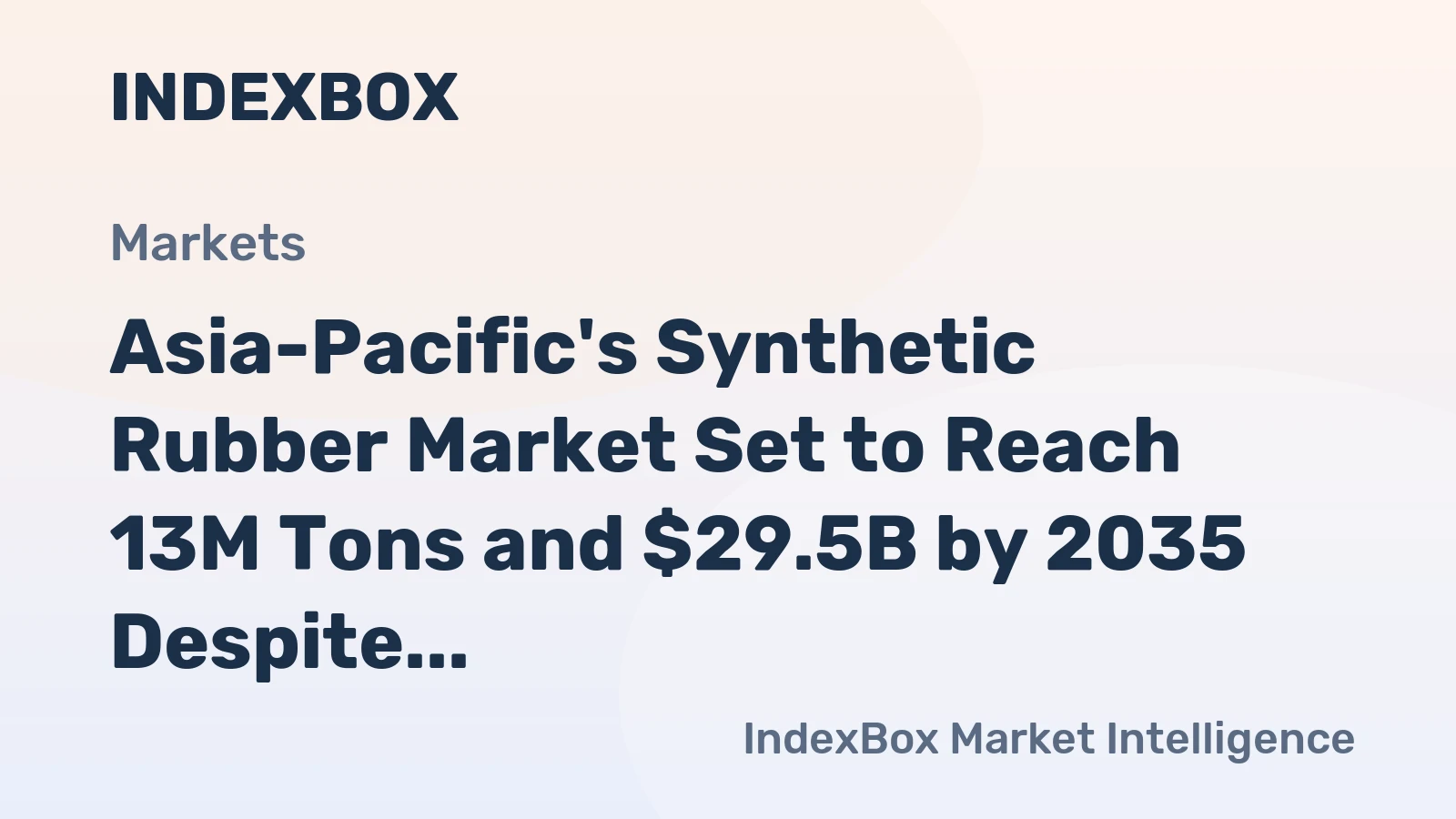 Asia-Pacific's Synthetic Rubber Market Set to Reach 13M Tons and $29.5B by 2035 Despite Recent Declines