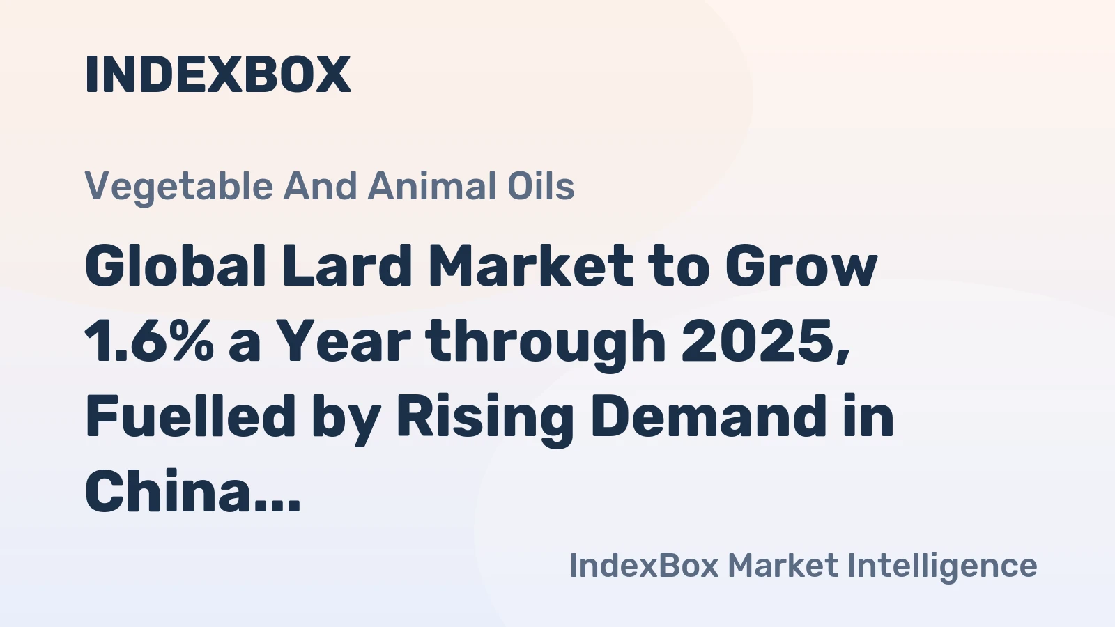 Global Lard Market to Grow 1.6% a Year through 2025, Fuelled by Rising Demand in China