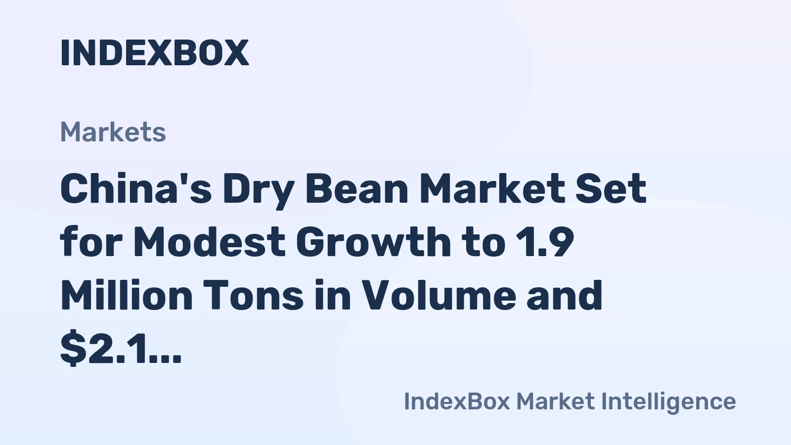China's Dry Bean Market Set for Modest Growth to 1.9 Million Tons in Volume and $2.1 Billion in Value by 2035