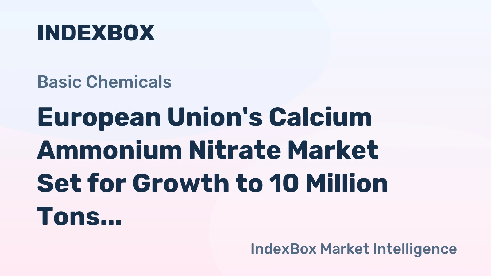 European Union's Calcium Ammonium Nitrate Market Set for Growth to 10 Million Tons and $3.5 Billion