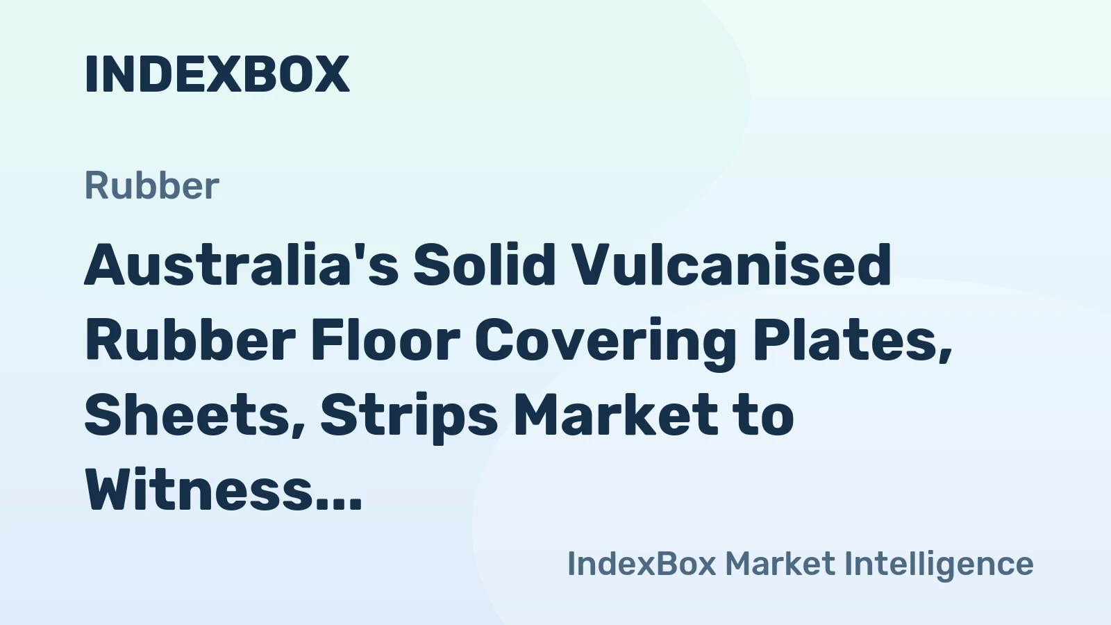 Australia's Solid Vulcanised Rubber Floor Covering Plates, Sheets, Strips Market to Witness Slight Growth with +0.1% CAGR