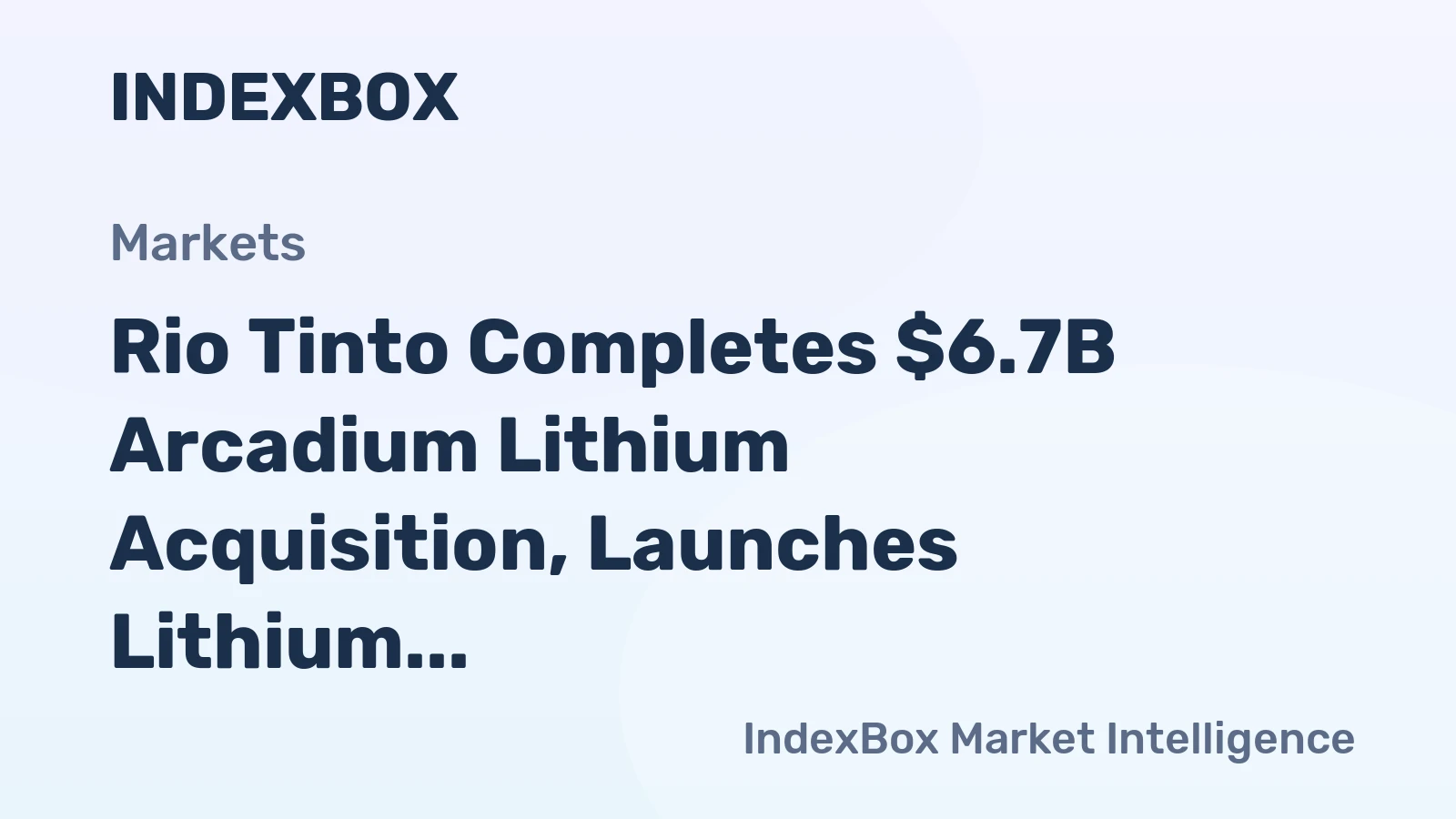 Rio Tinto Completes $6.7B Arcadium Lithium Acquisition, Launches Lithium Unit