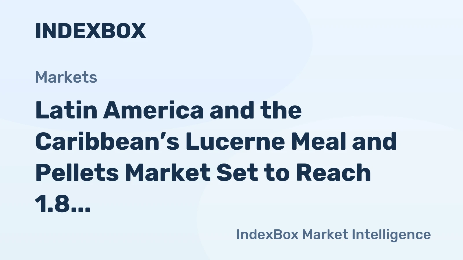 Latin America and the Caribbean’s Lucerne Meal and Pellets Market Set to Reach 1.8 Million Tons Valued at $938 Million