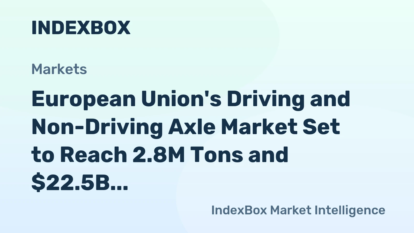 European Union's Driving and Non-Driving Axle Market Set to Reach 2.8M Tons and $22.5B by 2035