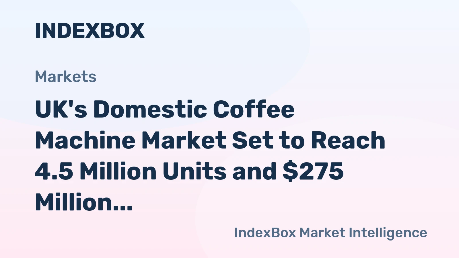 UK's Domestic Coffee Machine Market Set to Reach 4.5 Million Units and $275 Million in Value