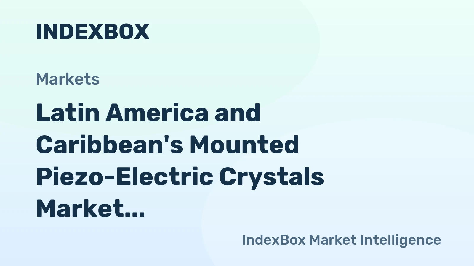 Latin America and Caribbean's Mounted Piezo-Electric Crystals Market to See Steady Growth with +2.6% CAGR
