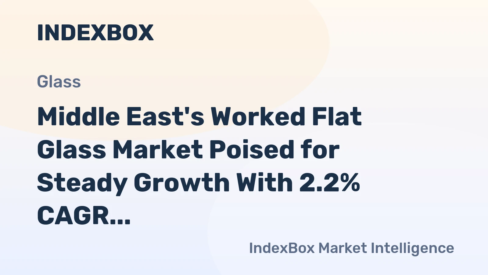 Middle East's Worked Flat Glass Market Poised for Steady Growth With 2.2% CAGR in Value
