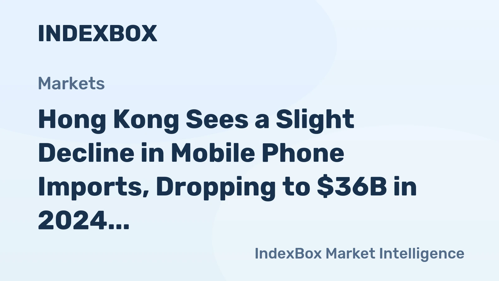 Hong Kong Sees a Slight Decline in Mobile Phone Imports, Dropping to $36B in 2024