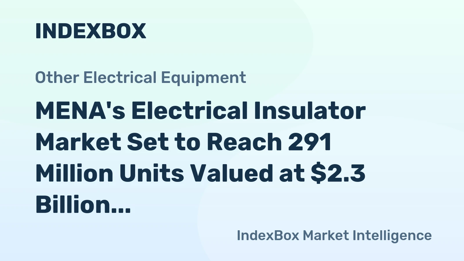 MENA's Electrical Insulator Market Set to Reach 291 Million Units Valued at $2.3 Billion by 2035