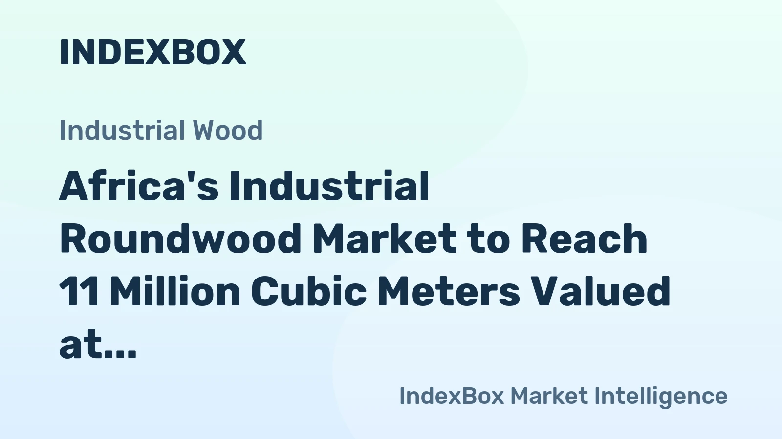 Africa's Industrial Roundwood Market to Reach 11 Million Cubic Meters Valued at $3.8 Billion by 2035