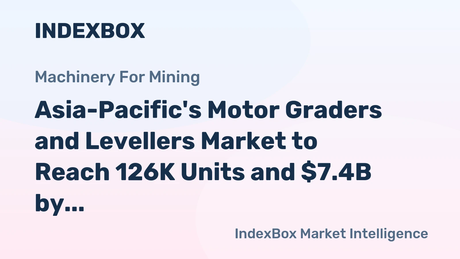 Asia-Pacific's Motor Graders and Levellers Market to Reach 126K Units and $7.4B by 2035