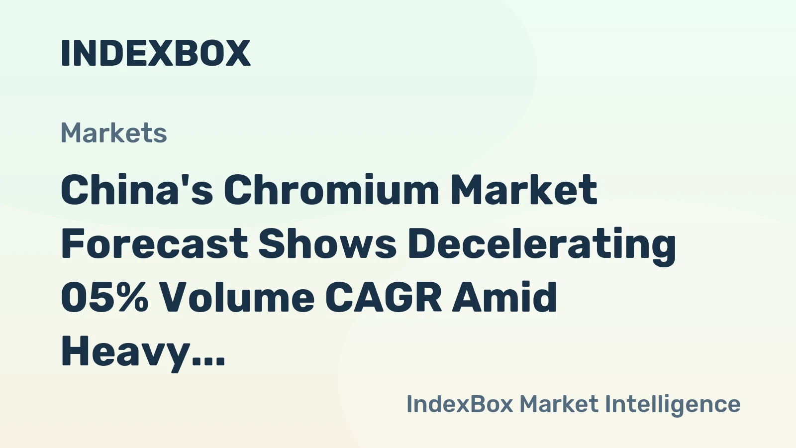 China's Chromium Market Forecast Shows Decelerating 05% Volume CAGR Amid Heavy Import Reliance