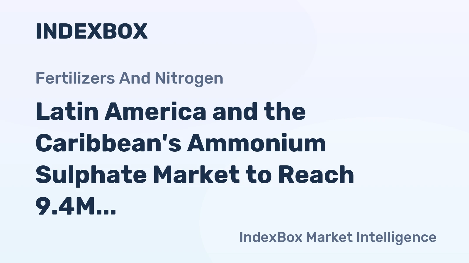 Latin America and the Caribbean's Ammonium Sulphate Market to Reach 9.4M Tons and $2.2B on Rising Demand