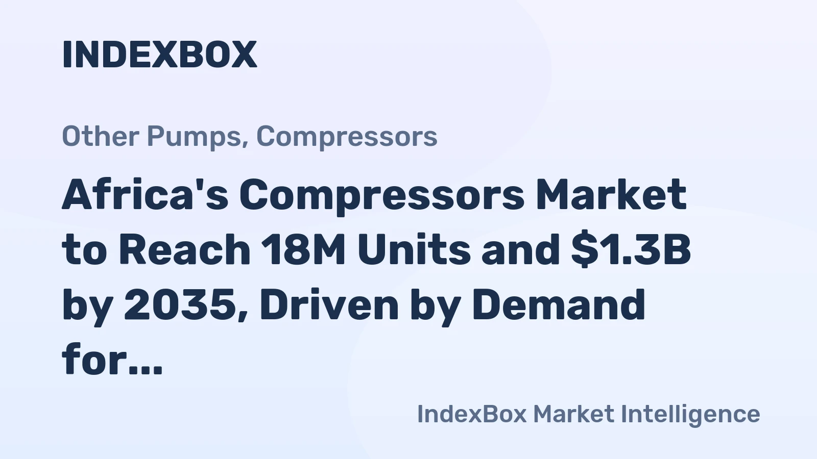 Africa's Compressors Market to Reach 18M Units and $1.3B by 2035, Driven by Demand for Refrigeration Equipment