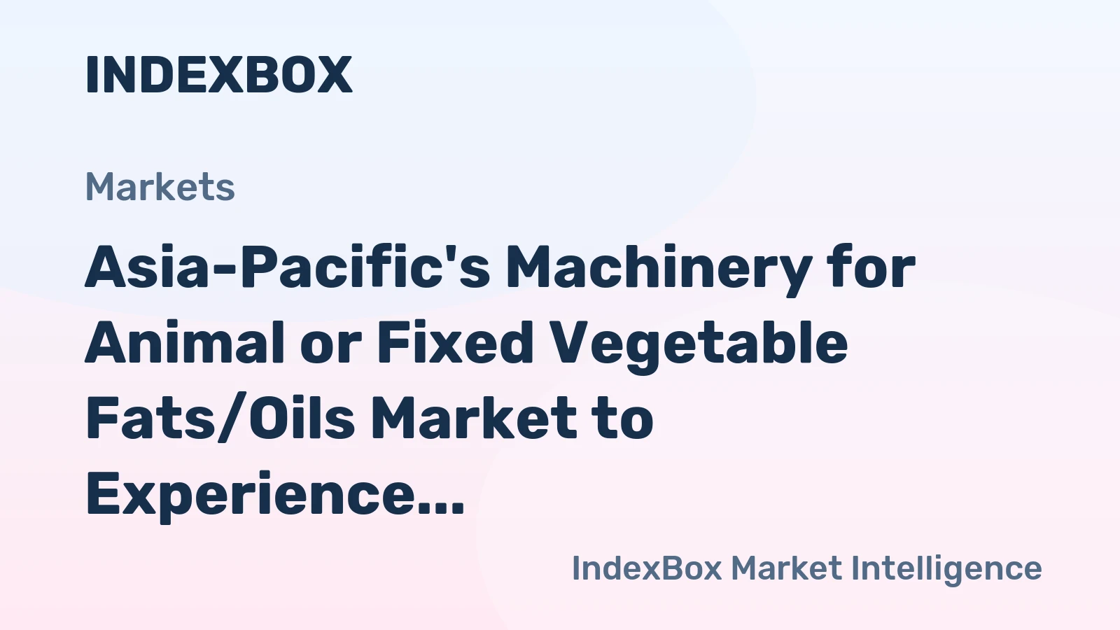 Asia-Pacific's Machinery for Animal or Fixed Vegetable Fats/Oils Market to Experience Steady Growth, Reaching 1.2M Units and $8B by 2035