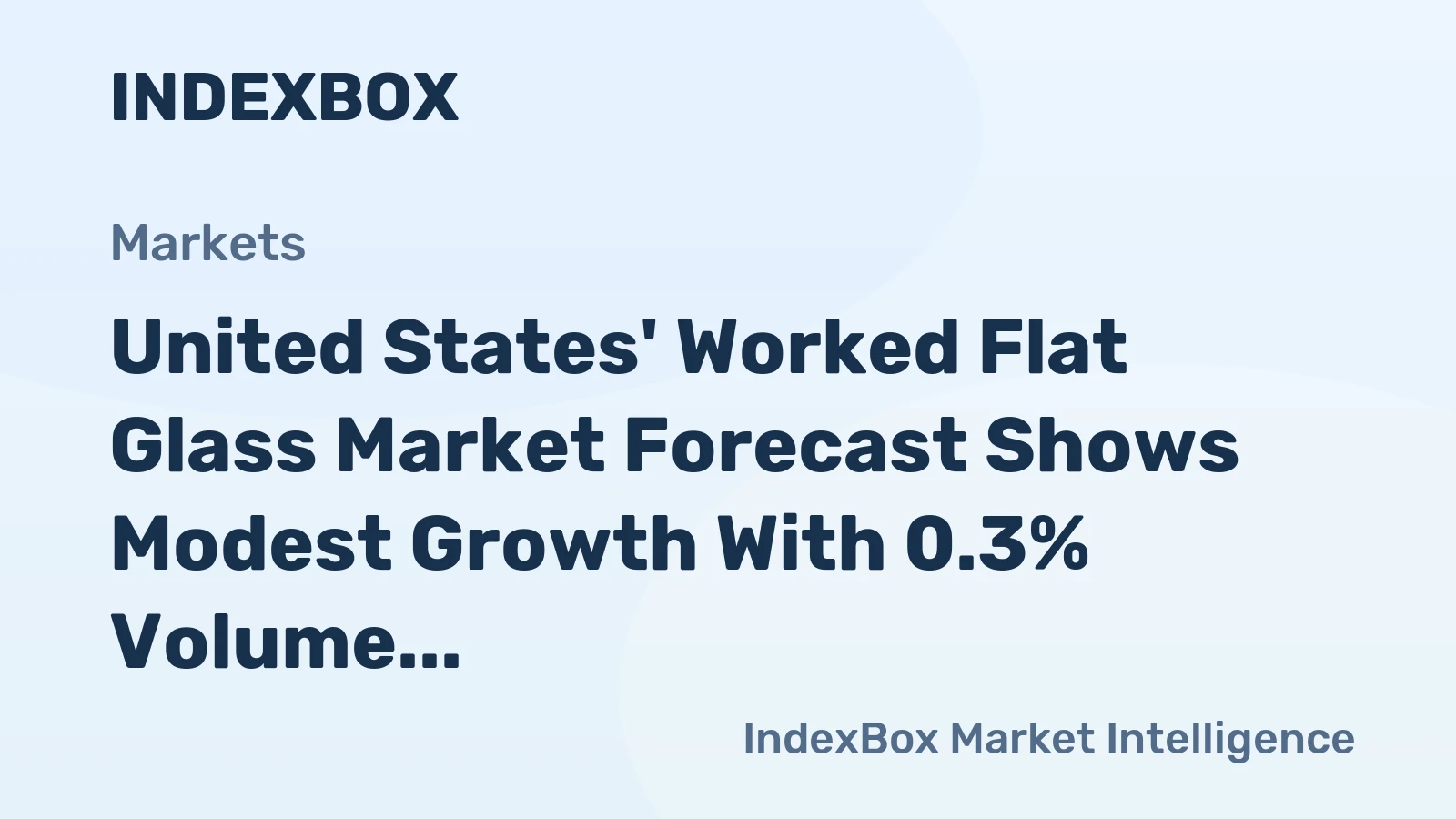 United States' Worked Flat Glass Market Forecast Shows Modest Growth With 0.3% Volume CAGR Through 2035