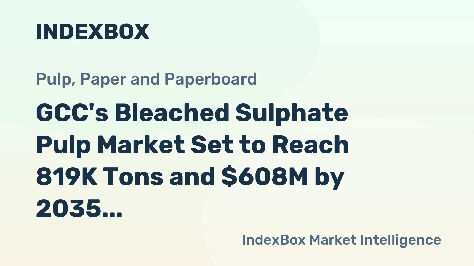 GCC's Bleached Sulphate Pulp Market Set to Reach 819K Tons and $608M by 2035
