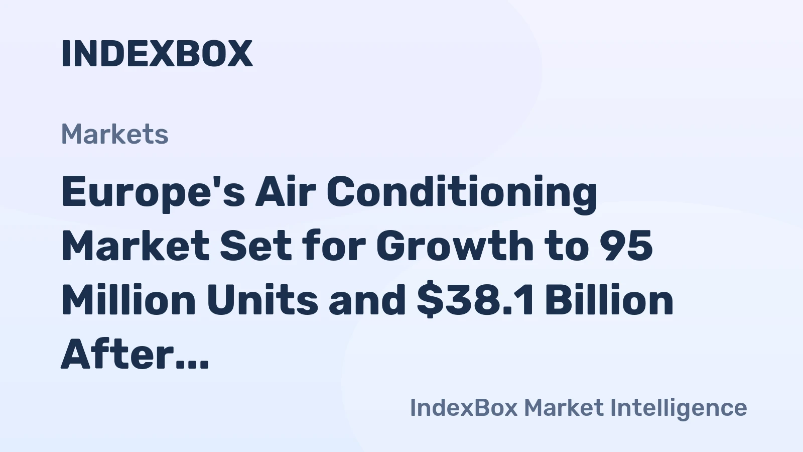 Europe's Air Conditioning Market Set for Growth to 95 Million Units and $38.1 Billion After 2024 Contraction