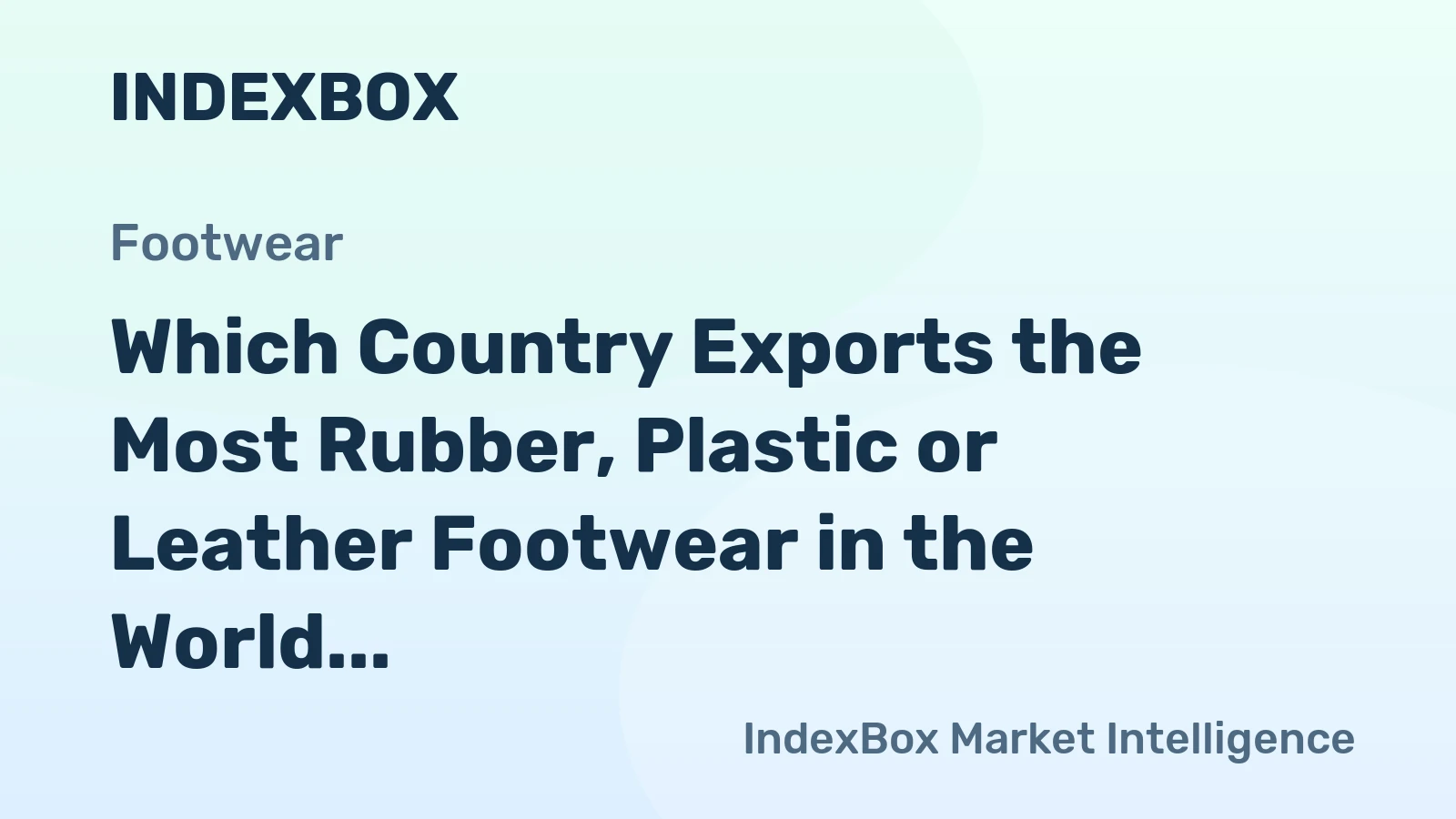 Which Country Exports the Most Rubber, Plastic or Leather Footwear in the World?