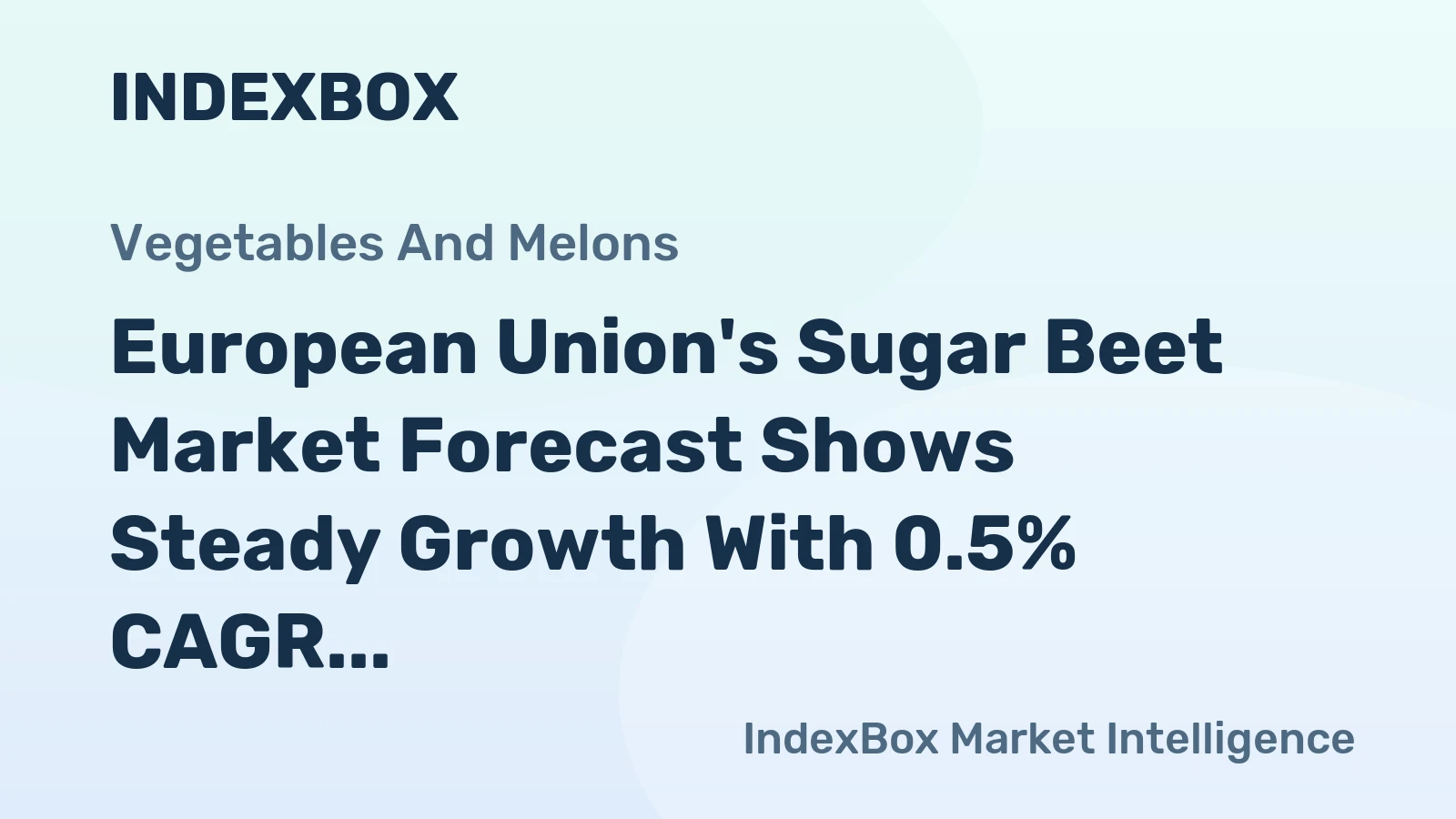 European Union's Sugar Beet Market Forecast Shows Steady Growth With 0.5% CAGR Through 2035