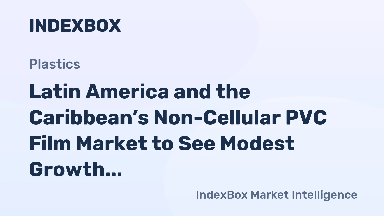 Latin America and the Caribbean’s Non-Cellular PVC Film Market to See Modest Growth With a 1.4% CAGR in Value