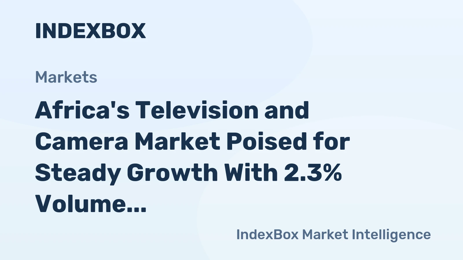Africa's Television and Camera Market Poised for Steady Growth With 2.3% Volume CAGR